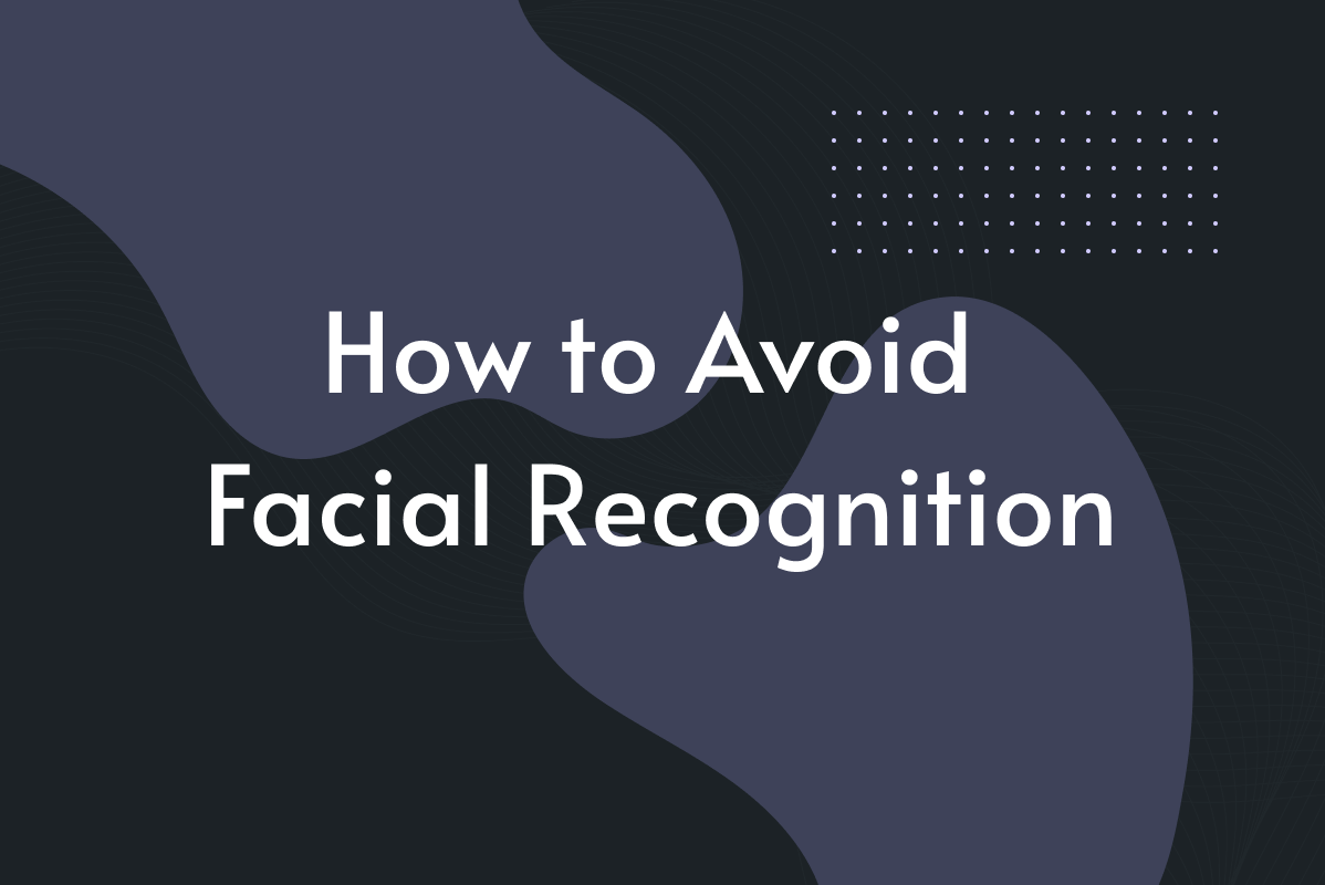 How to Avoid Facial Recognition